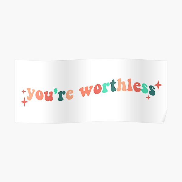 ""you're worthless" - kourtney kardashian" Poster by lustrovsdesigns ...