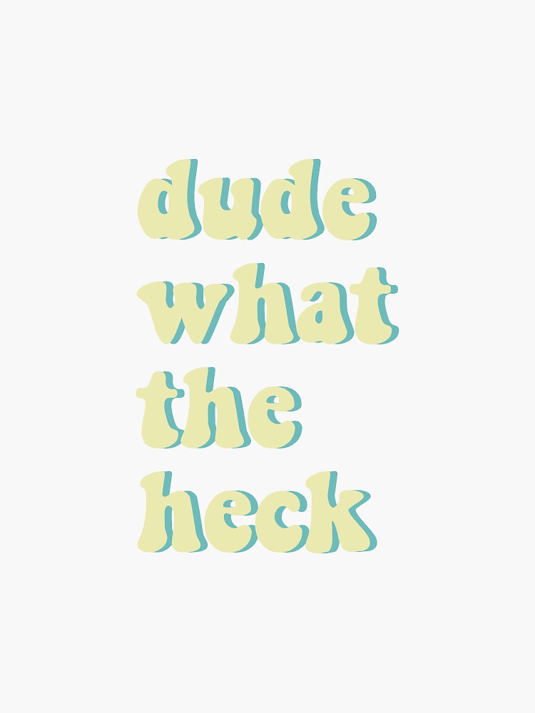 "dude what the heck" Sticker for Sale by GreyGenkinger | Redbubble