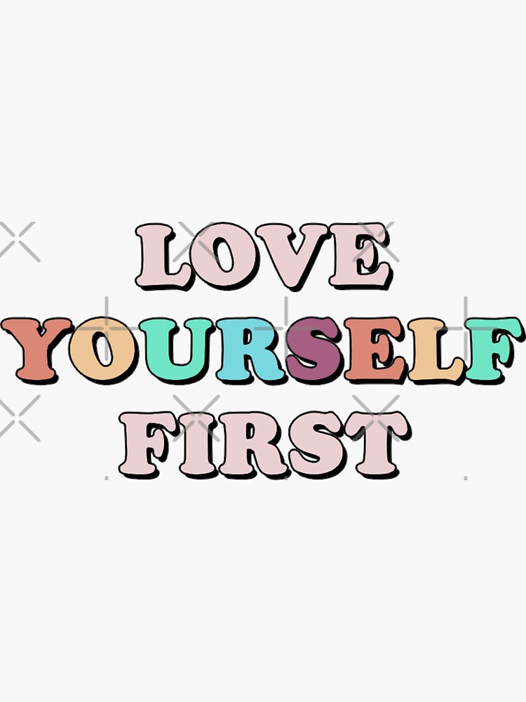 "love yourself first" Sticker for Sale by baddiedesigns | Redbubble