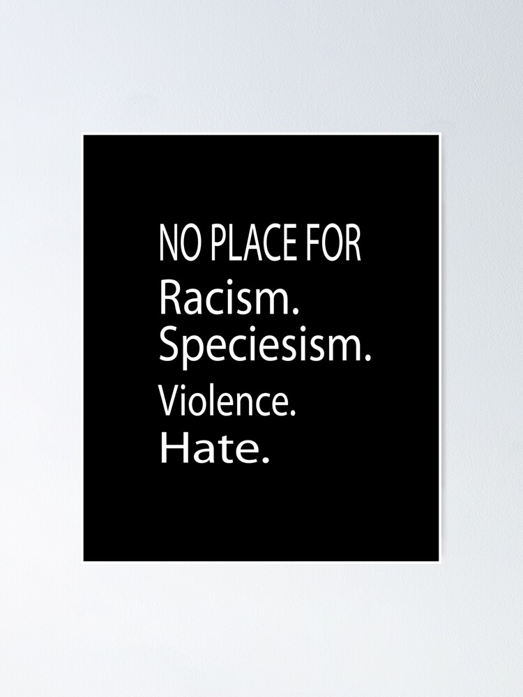 "Copy of No Room For Racism speciesism violence hate" Poster by ...