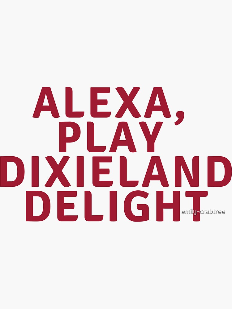 "Alexa, Play Dixieland Delight" Sticker for Sale by emily-crabtree ...