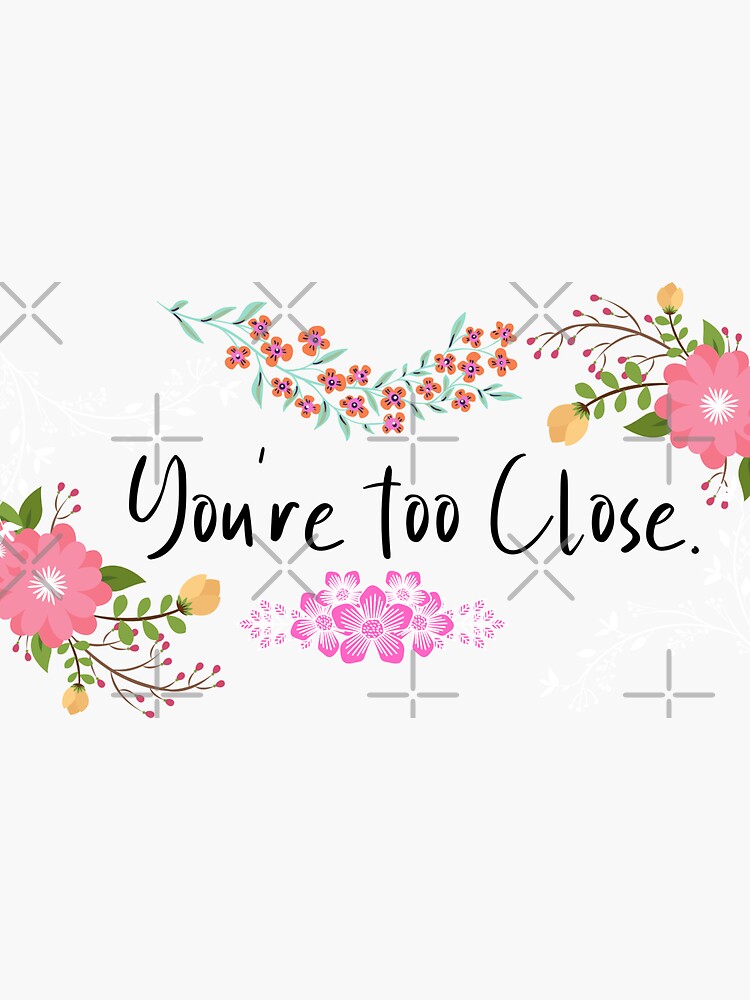 ""You're too close."" Sticker for Sale by JStuartArt | Redbubble