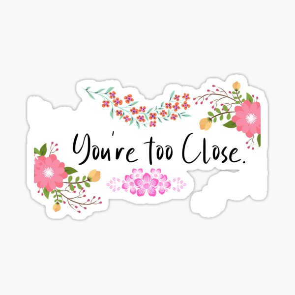 ""You're too close."" Sticker for Sale by JStuartArt | Redbubble