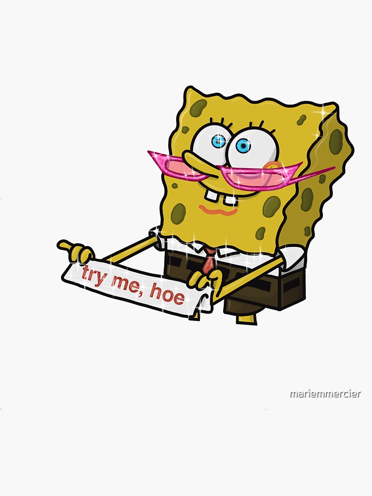 "Try me hoe- Sassy Spongebob" Sticker for Sale by mariemmercier | Redbubble