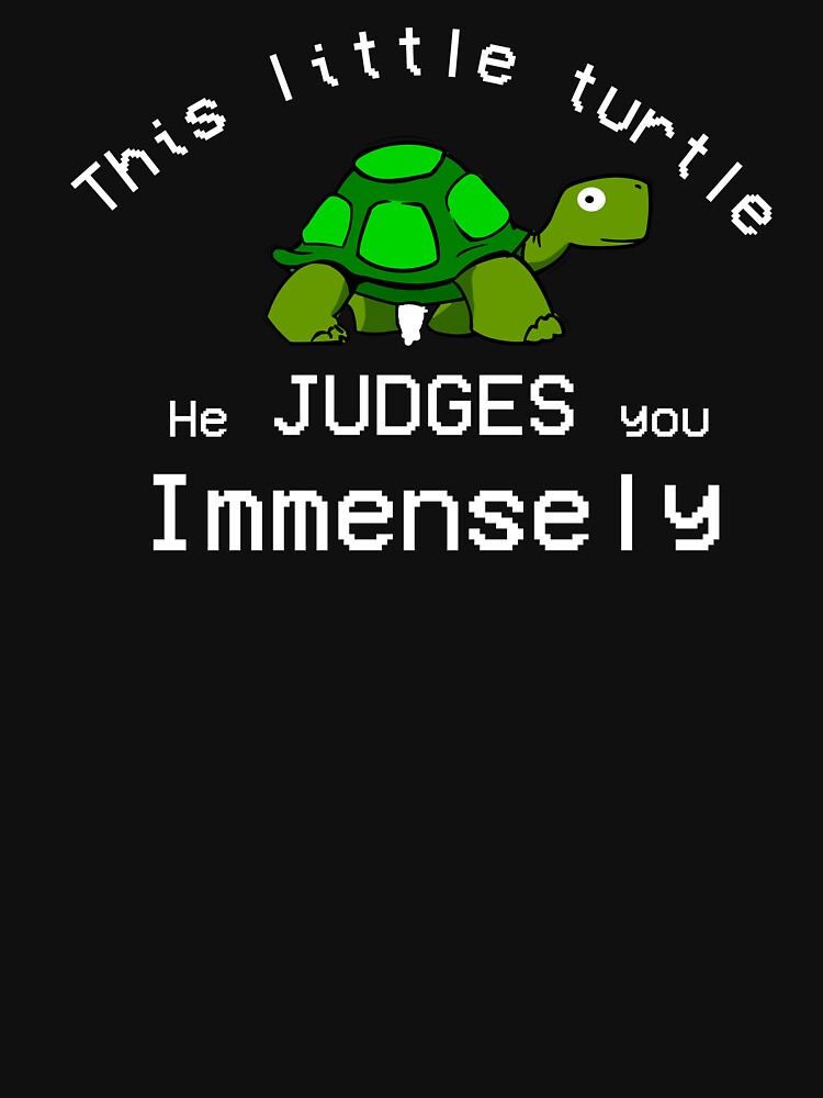 "This Little Turtle He Judges You Immensely Funny tiny turtle shirt" T ...