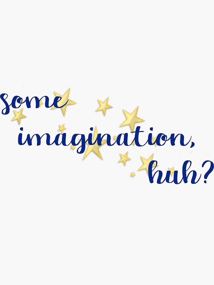""some imagination huh?" sticker" Sticker for Sale by samanthaleandra ...