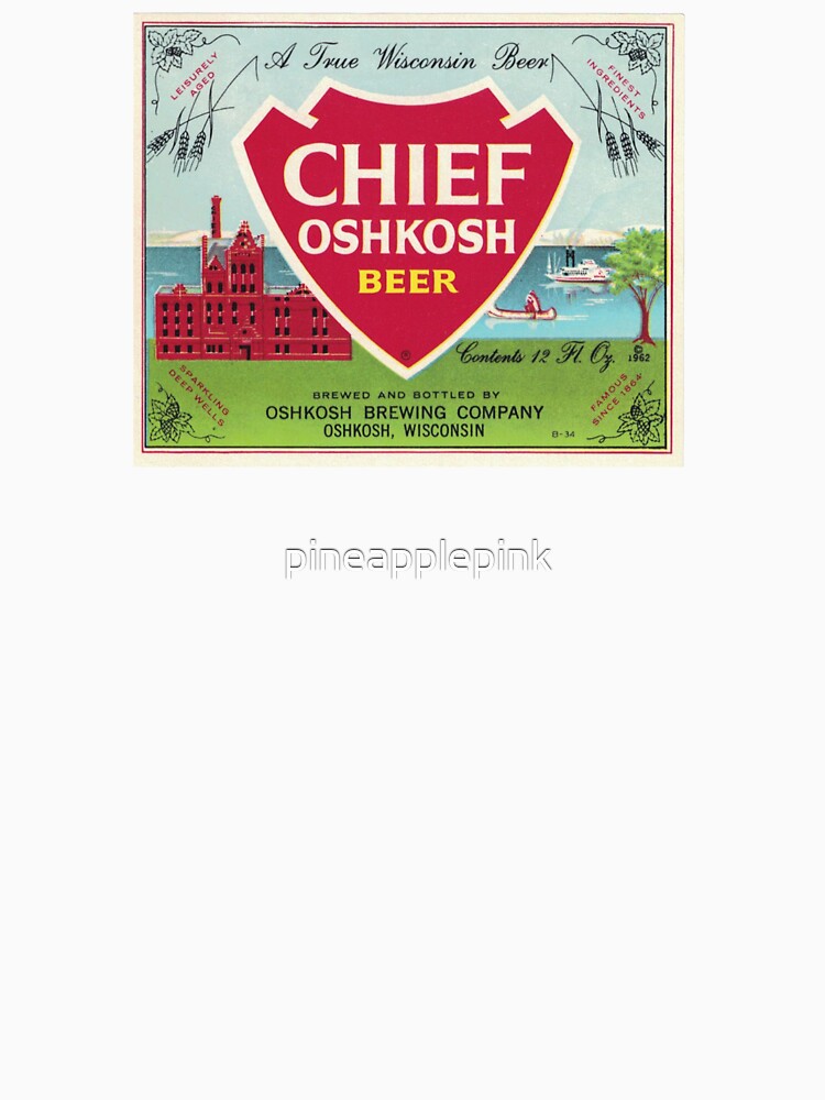 "Chief Oshkosh Beer Label" T-shirt for Sale by pineapplepink ...