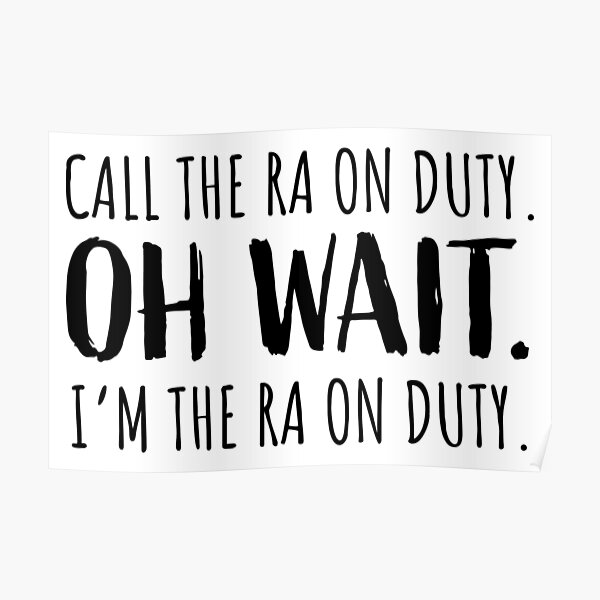 "Call the RA on Duty." Poster by LundyLab | Redbubble