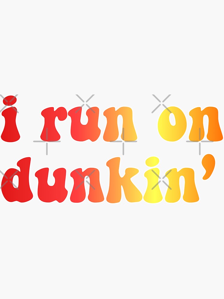 "I run on dunkin" Sticker for Sale by etashastickers | Redbubble