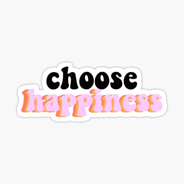 "choose happiness sticker" Sticker for Sale by Julie Laird | Redbubble