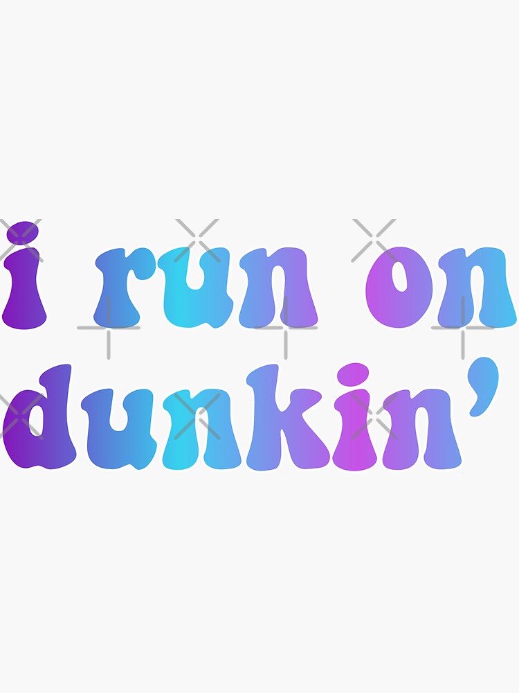 "i run on dunkin" Sticker by etashastickers | Redbubble