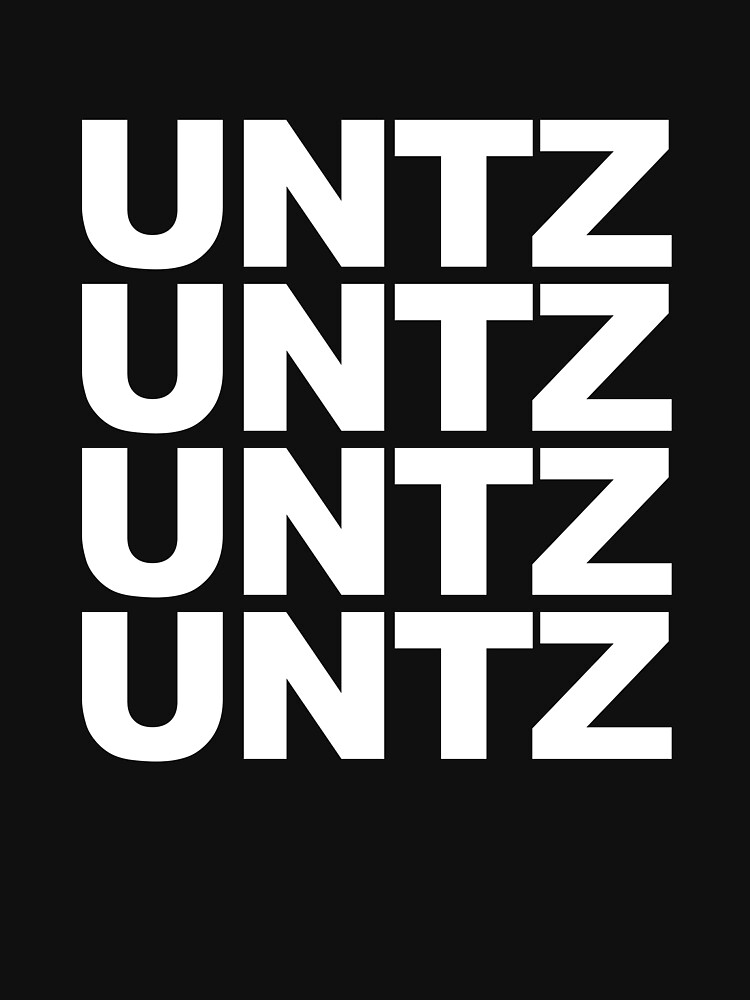 "UNTZ UNTZ UNTZ UNTZ" T-shirt for Sale by Kylemarno | Redbubble ...