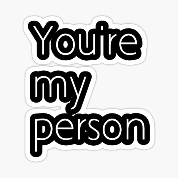 "you're my person " Sticker by stickersvic | Redbubble