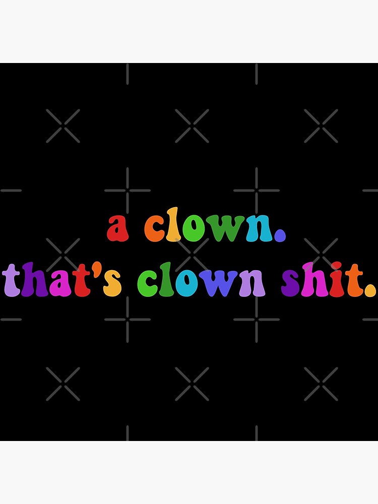 "a clown. that's clown shit. - tiktok" Poster for Sale by aakanksha ...