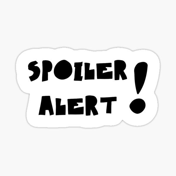 "spoiler alert sticker" Sticker for Sale by AwesomeIsMyName | Redbubble