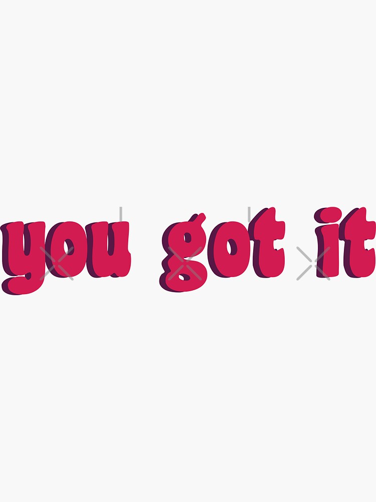 "you got it" Sticker by mayapapaya1324 | Redbubble