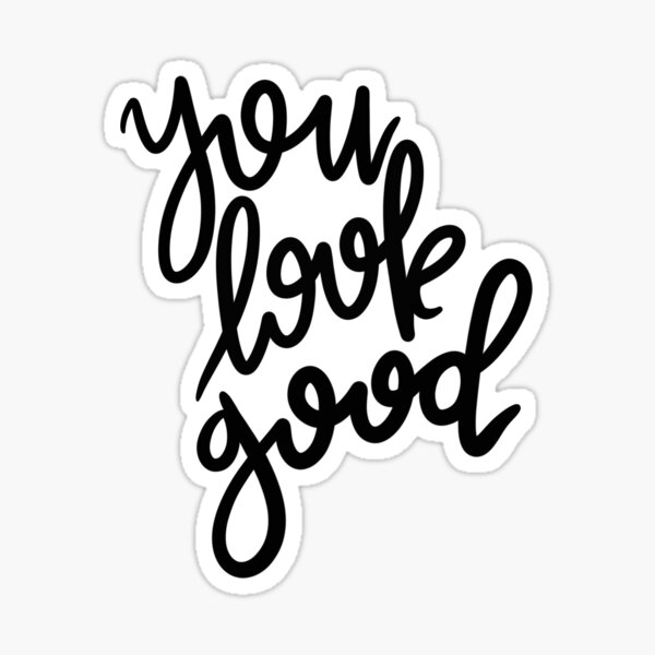 "you look good!" Sticker for Sale by shelbiefran | Redbubble