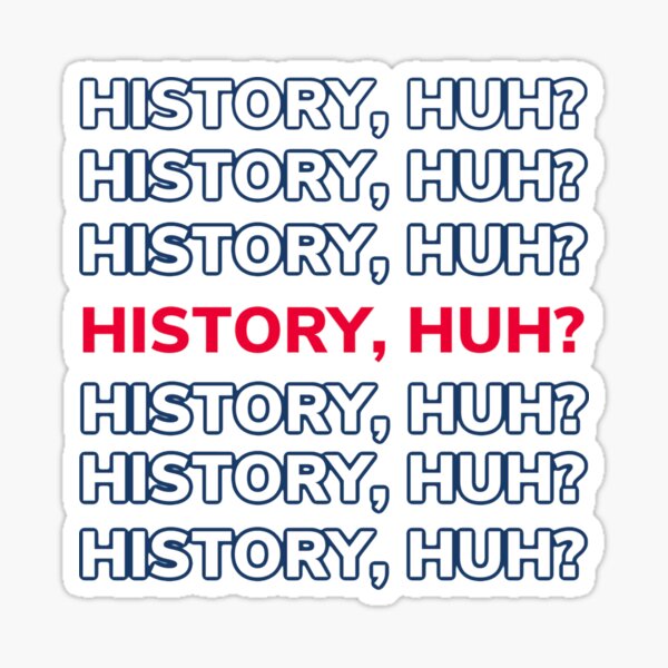 "History, Huh?" Sticker for Sale by 80semma | Redbubble