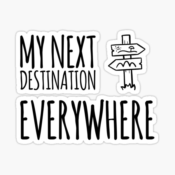 "My Next Destination: Everywhere, Adventure" Sticker for Sale by ...