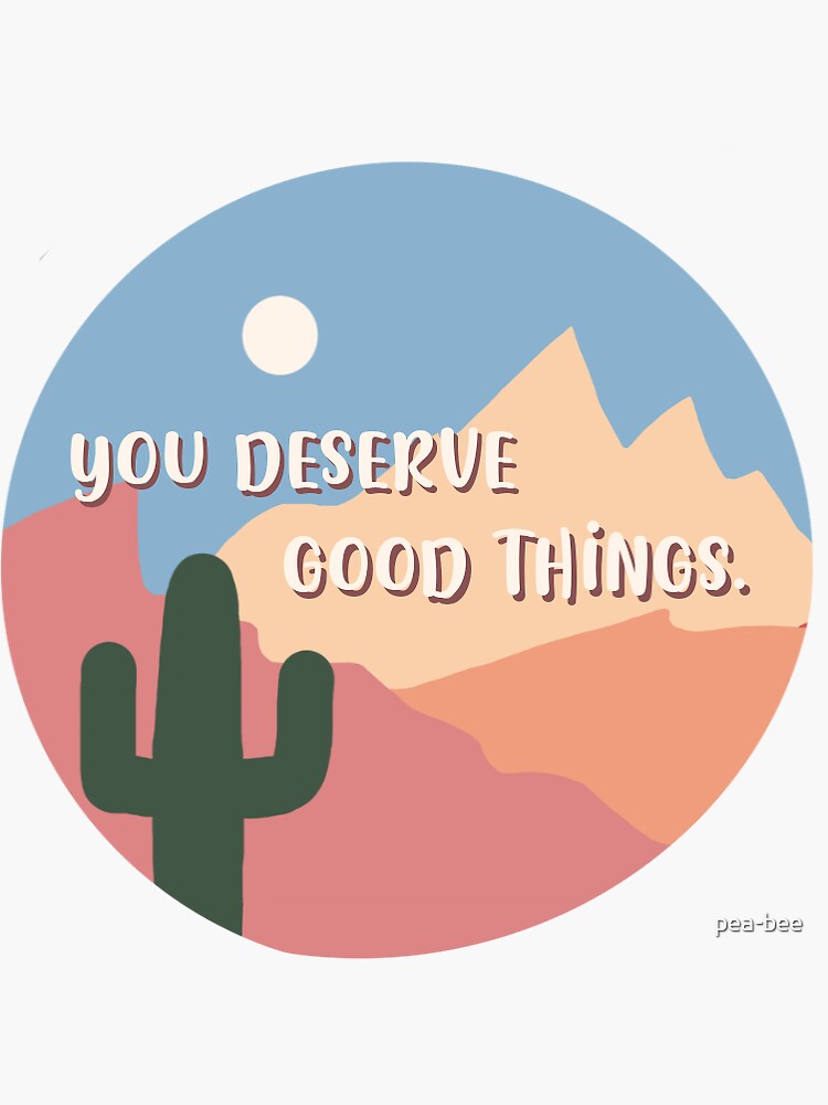 "you deserve good things." Sticker for Sale by pea-bee | Redbubble