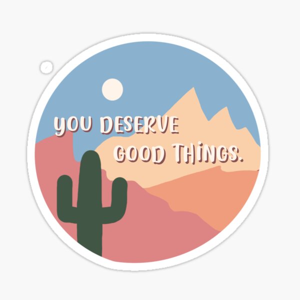 "you deserve good things." Sticker for Sale by pea-bee | Redbubble