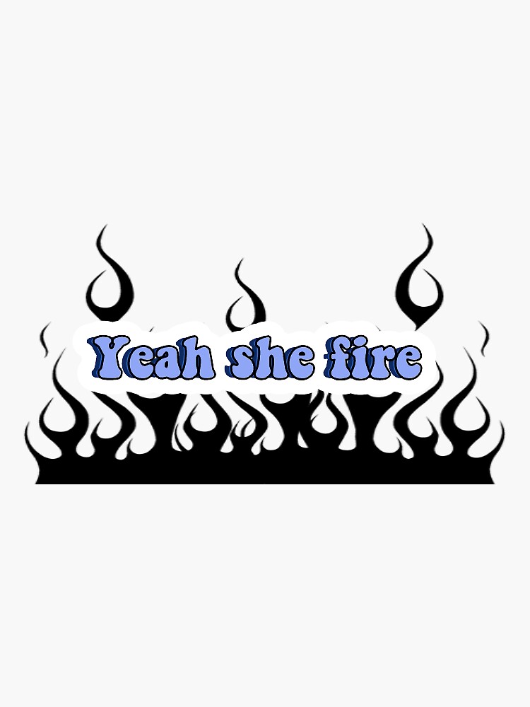 "Yeah she fire quote" Sticker by HaleyPryor | Redbubble
