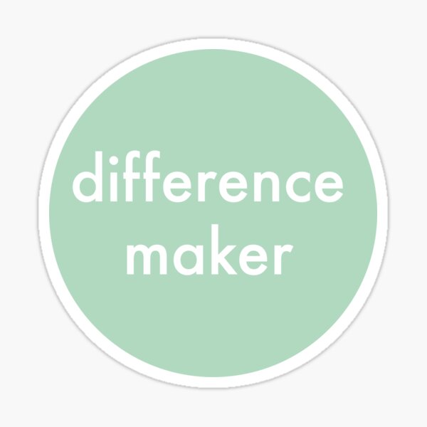 "DIFFERENCE MAKER" Sticker by weloveart | Redbubble