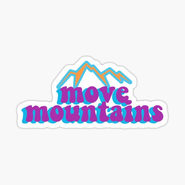 "move mountains" Sticker for Sale by calblu | Redbubble