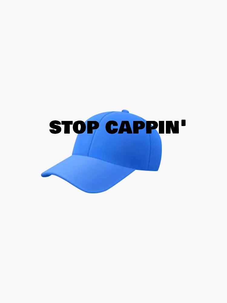 "stop cappin' quote" Sticker for Sale by stickersbyellam | Redbubble