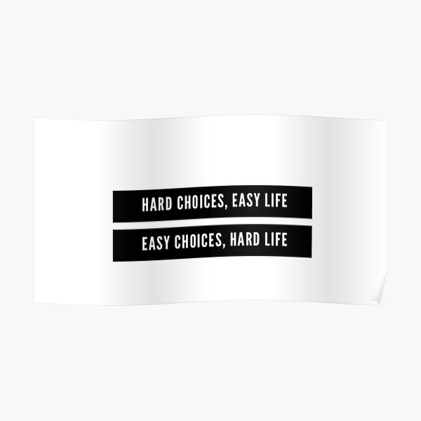 "Hard choices, Easy life. Easy choices, Hard life. Motivational ...