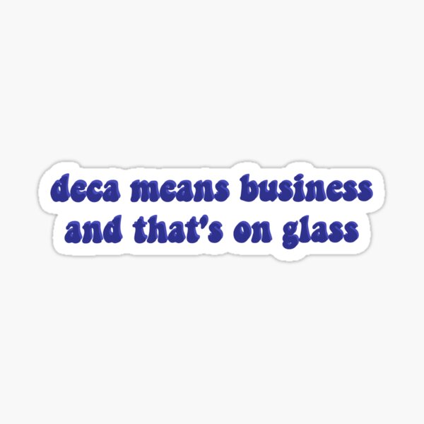 "deca means business and that's on glass sticker" Sticker by ...