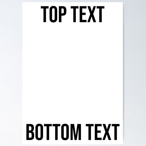 "Top Text, Bottom Text Meme" Poster for Sale by artsylab | Redbubble