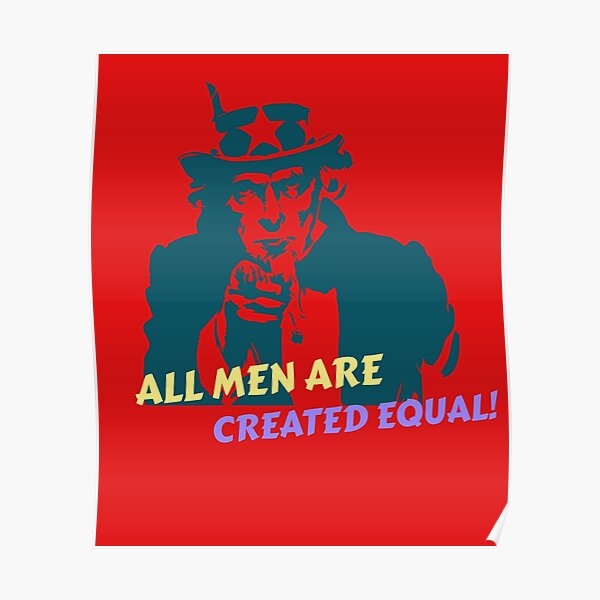 All Men Are Created Equal Posters | Redbubble
