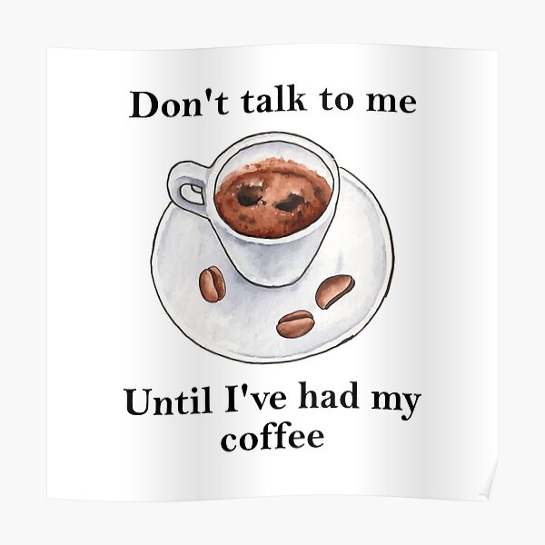 "Don't talk to me until I've had my coffee - Espresso" Poster by Sezno1 ...