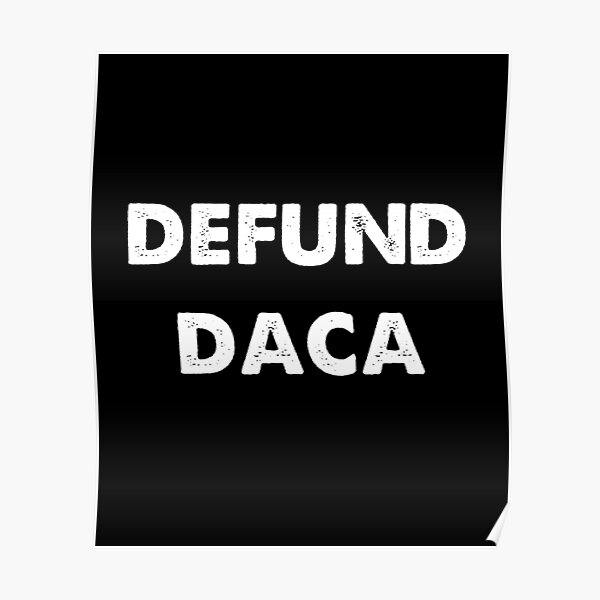 "Defund Daca" Poster by Kathrine2302 | Redbubble