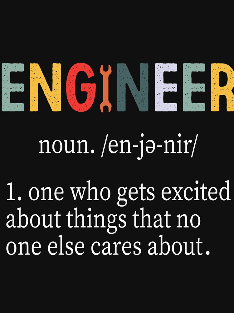 "Engineer: One Who Gets Excited About Things No One Else Cares About ...