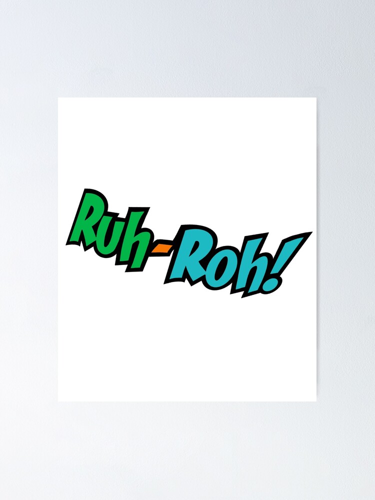 "Ruh-roh" Poster for Sale by Scottharriman13 | Redbubble