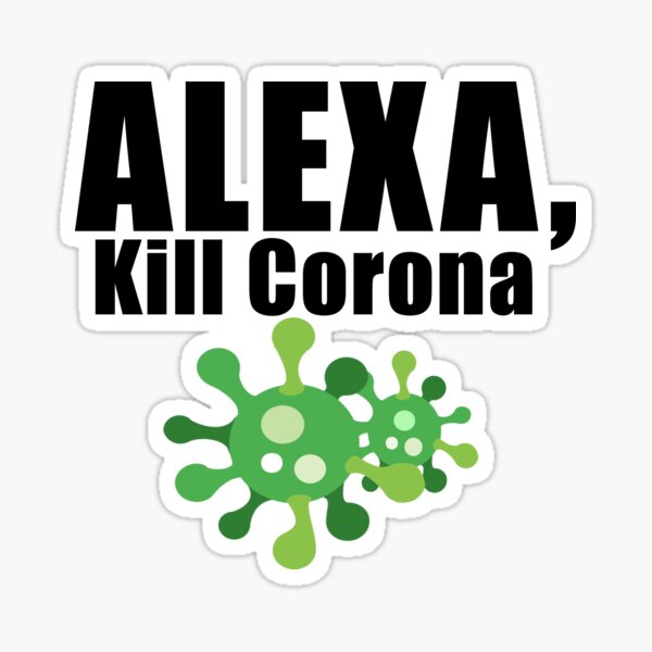 Pegatina «Alexa mata el virus Corona» de frigamribe88 | Redbubble
