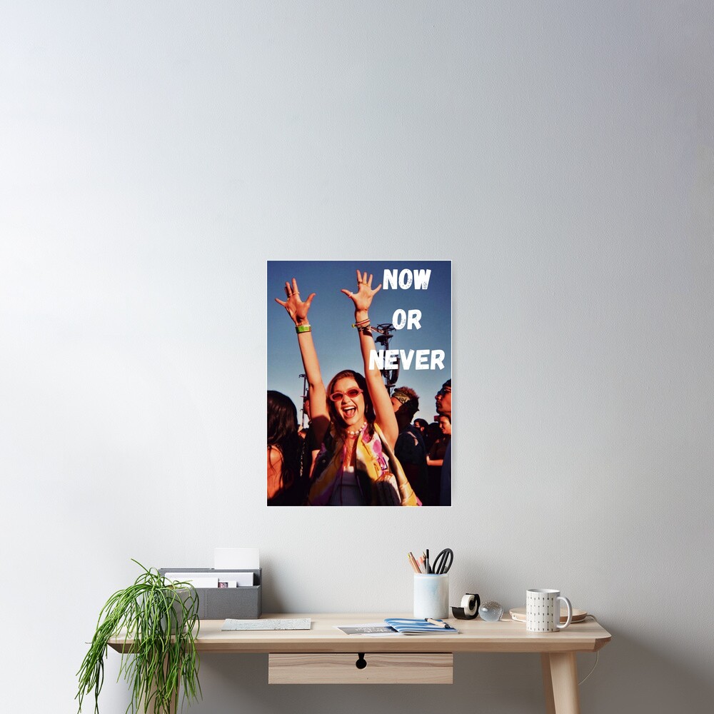 "NOW OR NEVER " Poster for Sale by muybonita | Redbubble