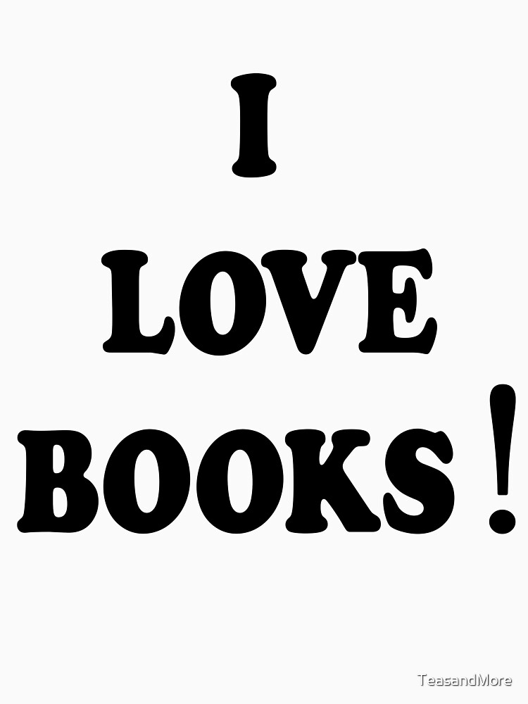 "I love books" T-shirt for Sale by TeasandMore | Redbubble | black ...