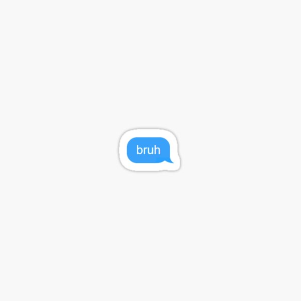 "bruh text message" Sticker for Sale by emmarb15 | Redbubble