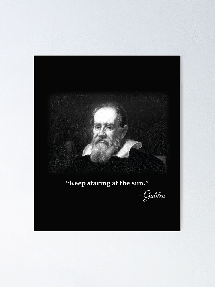 "Funny Galileo Meme: Keep Staring at the Sun" Poster for Sale by ...