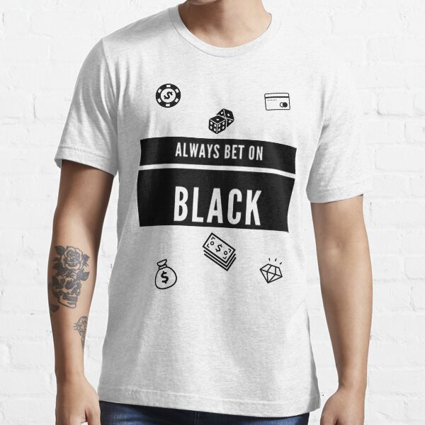 "ALWAYS BET ON BLACK TEE" T-shirt by UmiWorld13 | Redbubble