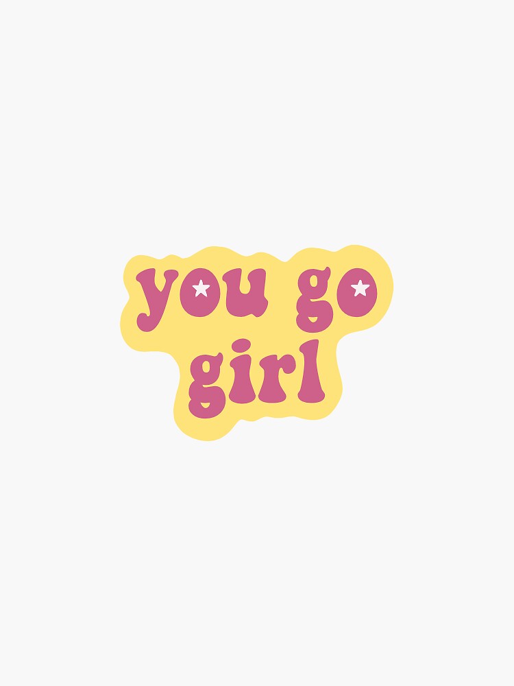 "You Go Girl" Sticker by madisonmatheny | Redbubble