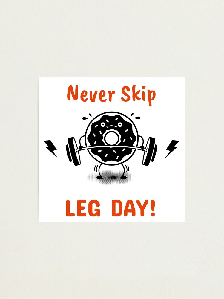 "Bodybuilding Meme: "Never Skip Leg Day!"" Photographic Print for Sale ...