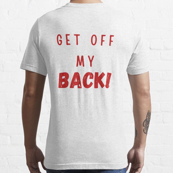 "Get Off My Back" T-shirt for Sale by marianisarkhan | Redbubble | red ...