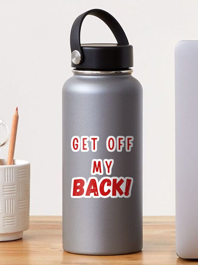"Get Off My Back" Sticker for Sale by marianisarkhan | Redbubble
