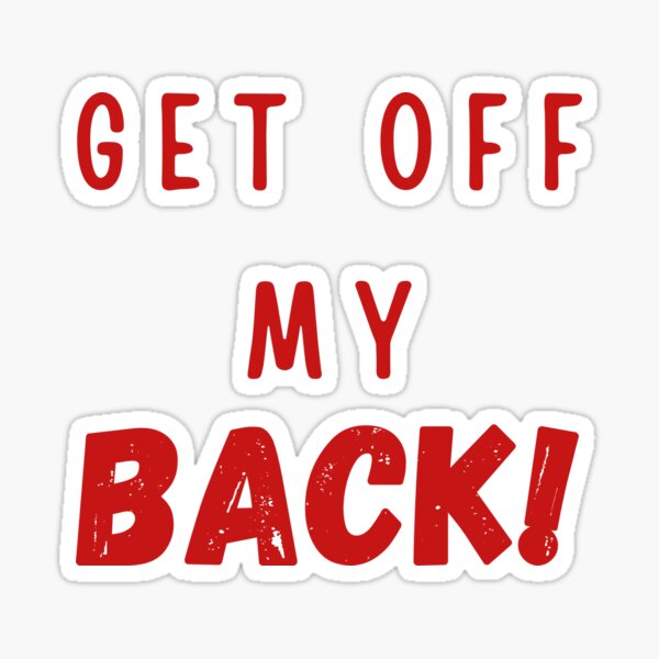 "Get Off My Back" Sticker for Sale by marianisarkhan | Redbubble
