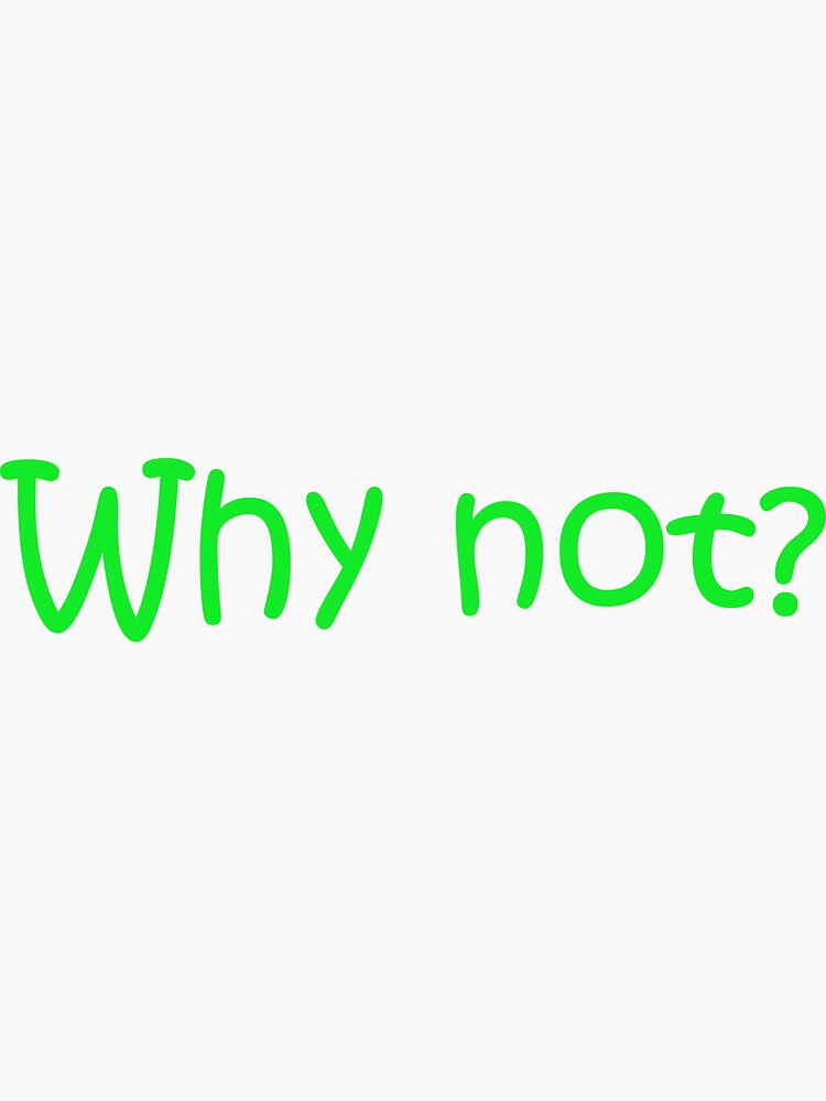 "Why not?" Sticker by hudaabujiab | Redbubble