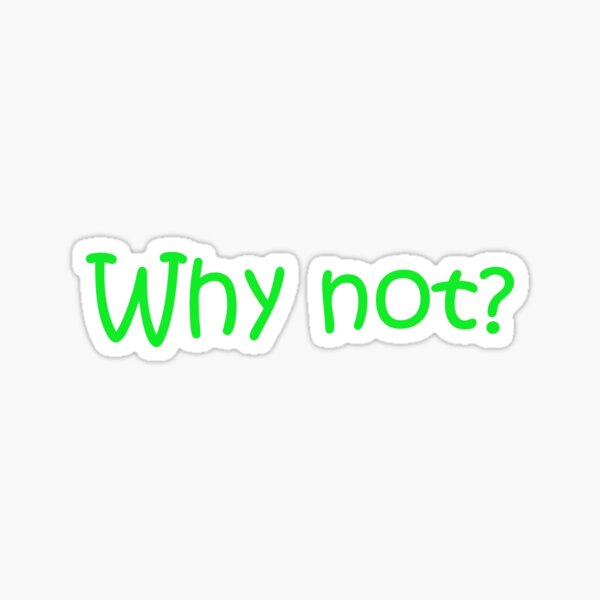"Why not?" Sticker by hudaabujiab | Redbubble